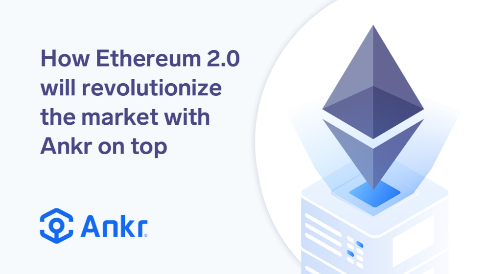 How Ethereum 2.0 will revolutionize the market with Ankr on top