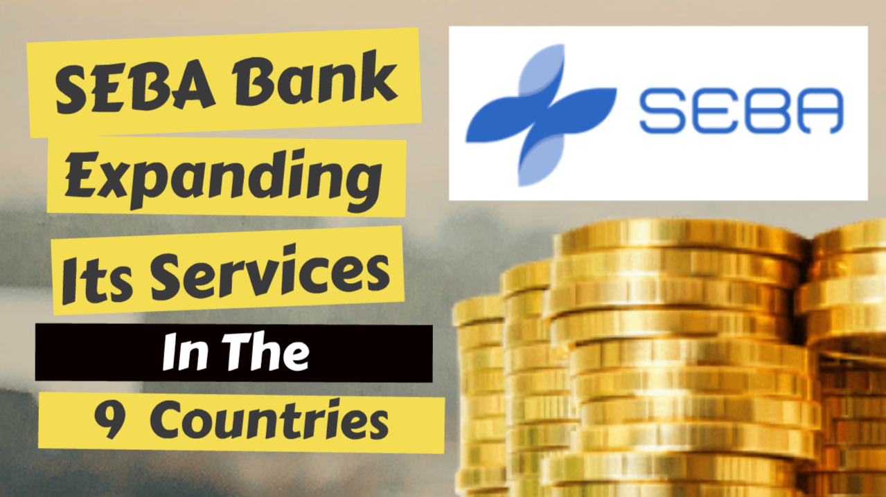 SEBA Bank Expanding it's Services in the 9 Countries