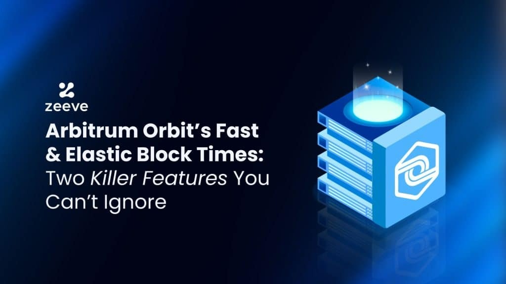 Arbitrum Orbit’s Fast & Elastic Block Times: Two Killer Features You ...