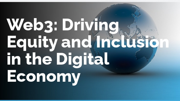 Web3: Driving Equity and Inclusion in the Digital Economy