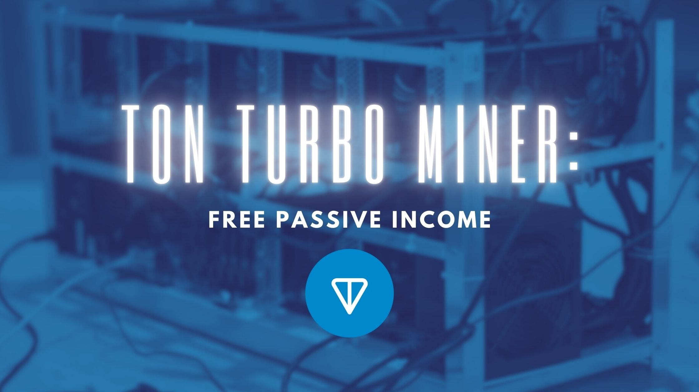 TON Turbo Miner: Free Passive Income