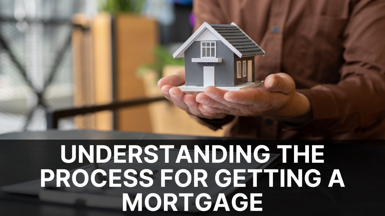 Understanding The Process For Getting A Mortgage